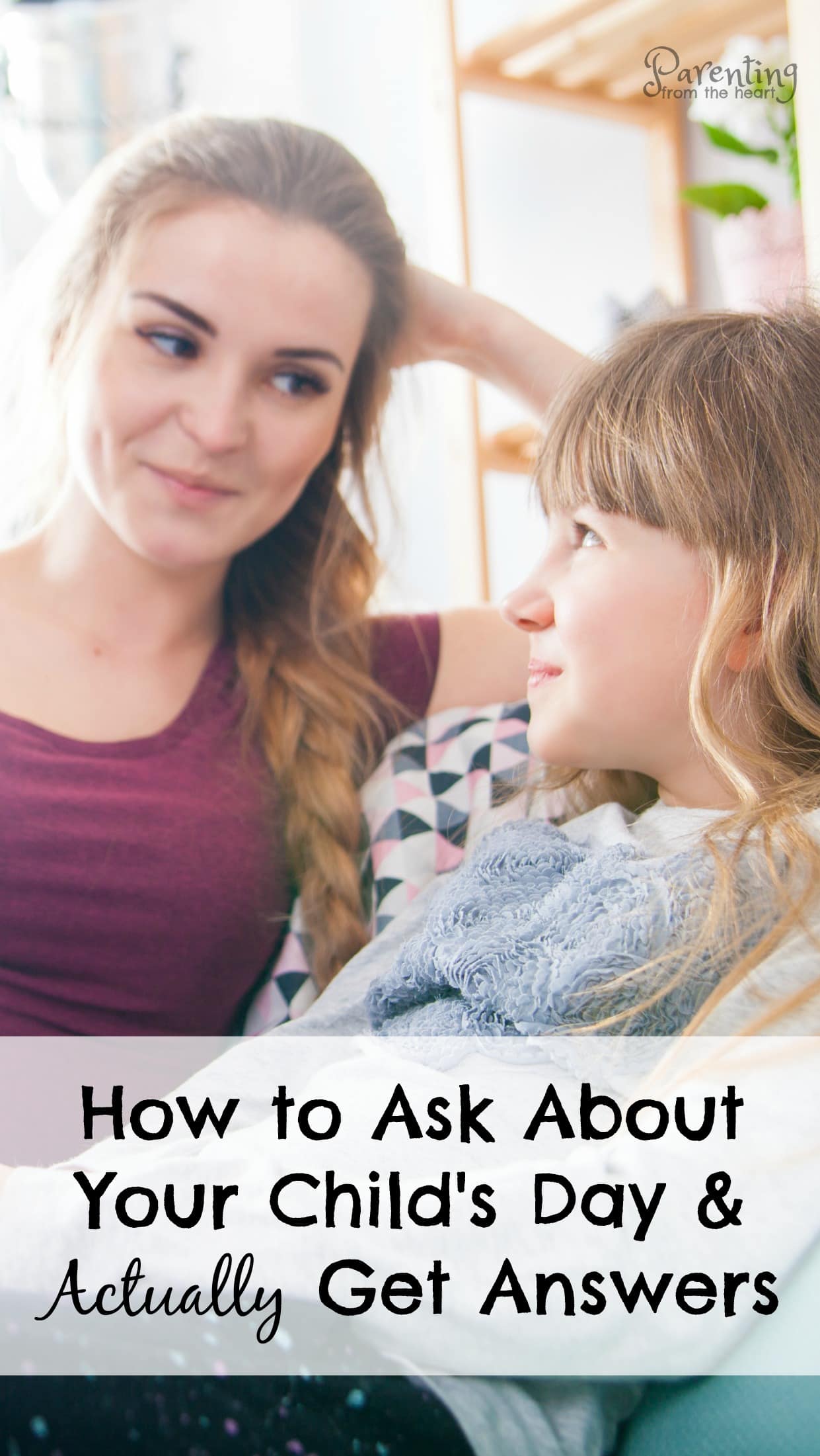 How to Ask About Your Child’s Day and Actually Get Answers! - Parent ...