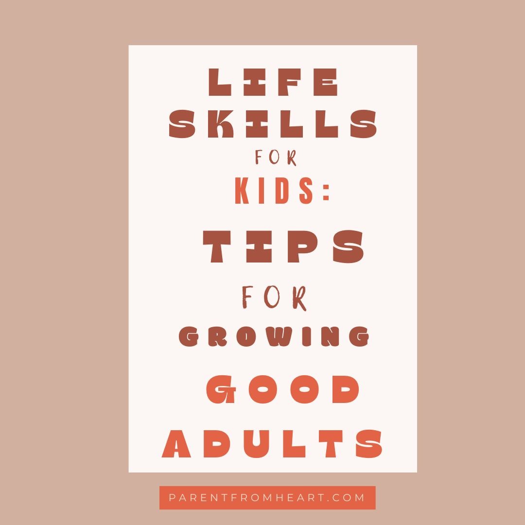 Life Skills for Kids: Tips for Growing Good Adults - Parent From Heart