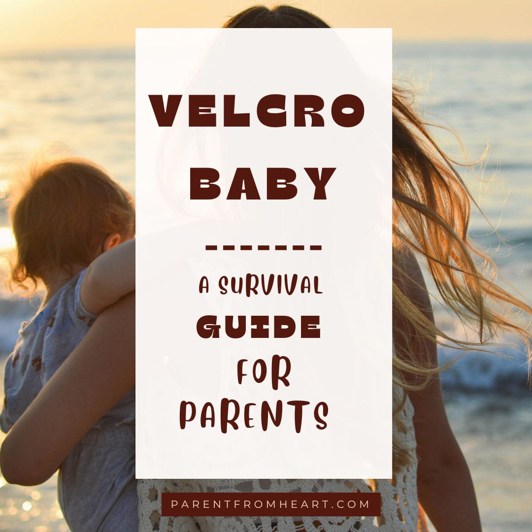 How to Handle a Velcro Baby – A Survival Guide for Parents - Parent ...